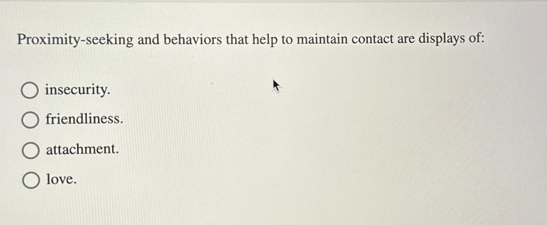 Solved Proximity-seeking and behaviors that help to maintain | Chegg.com