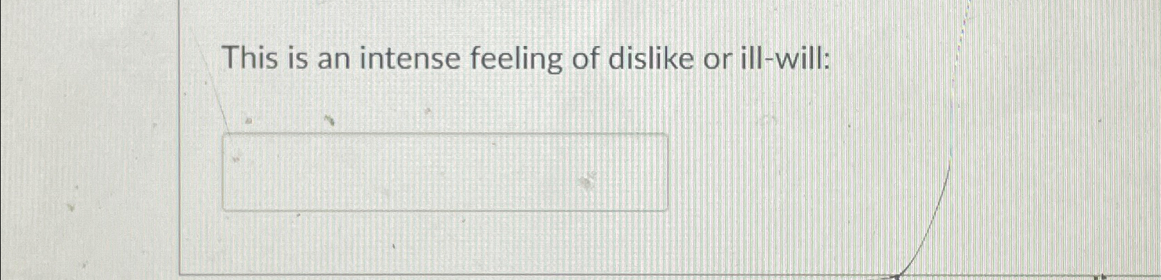 Solved This is an intense feeling of dislike or ill-will: | Chegg.com