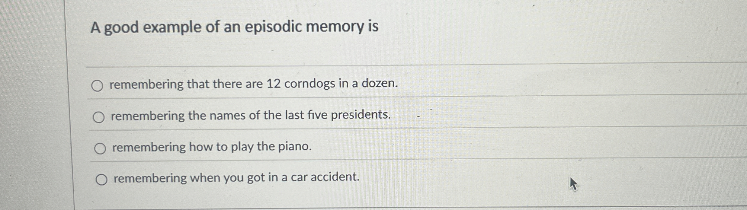 Solved A good example of an episodic memory isremembering | Chegg.com