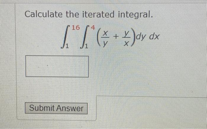 Solved Calculate the iterated integral. ∫116∫14(yx+xy)dydx | Chegg.com
