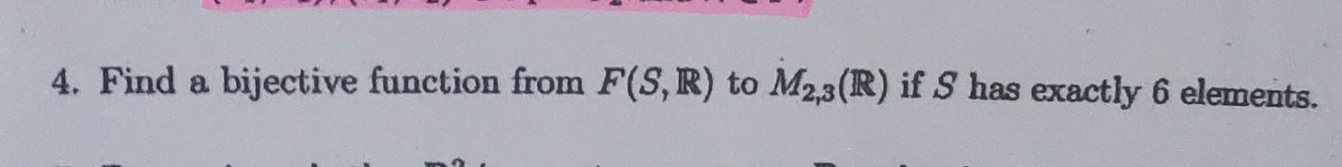 Solved 4. Find a bijective function from F(S,R) to M2,3(R) | Chegg.com