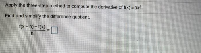 Solved Apply the three-step method to compute the derivative | Chegg.com