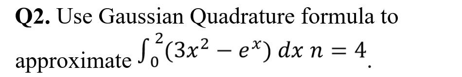Solved Q2. Use Gaussian Quadrature formula to approximate | Chegg.com