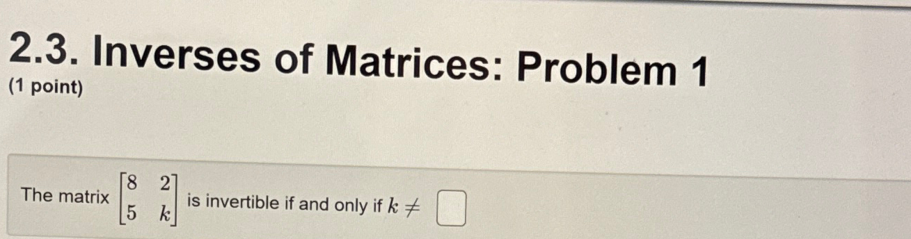 Solved 2.3. ﻿Inverses of Matrices: Problem 1(1 ﻿point)The | Chegg.com