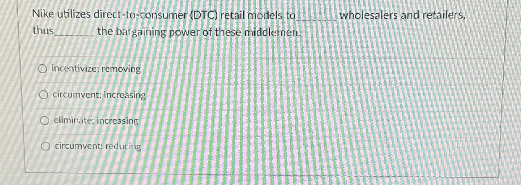 Solved Nike utilizes direct-to-consumer (DTC) ﻿retail models | Chegg.com