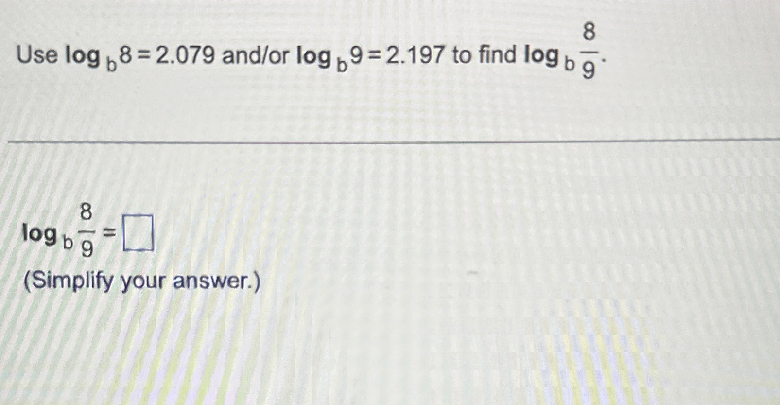 Solved Use logb8=2.079 ﻿and/or logb9=2.197 ﻿to find | Chegg.com