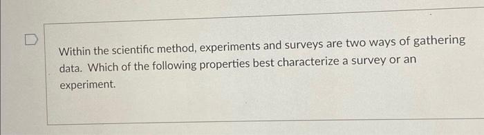 Solved Within the scientific method, experiments and surveys | Chegg.com