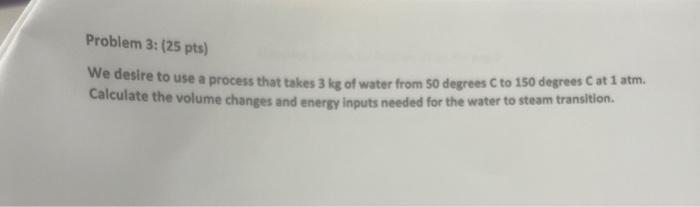 Solved Problem 3: (25 pts) We desire to use a process that | Chegg.com