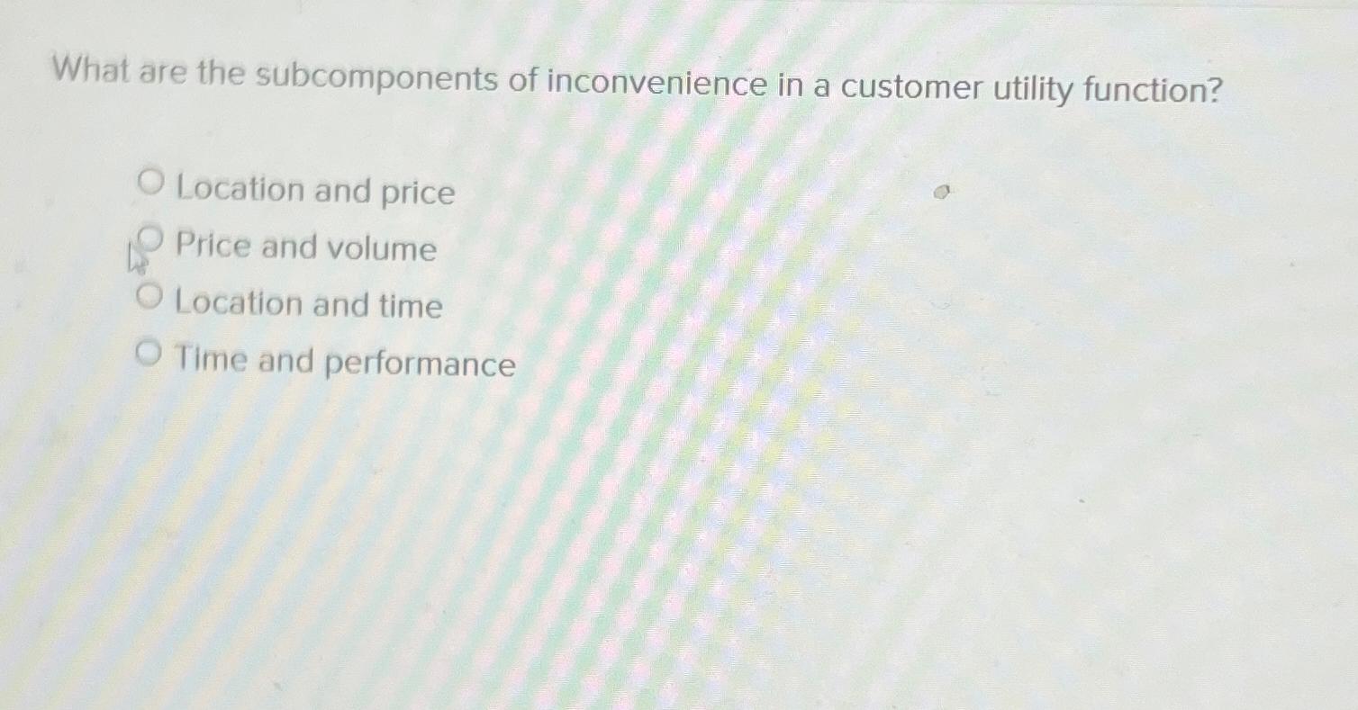 Solved What are the subcomponents of inconvenience in a | Chegg.com