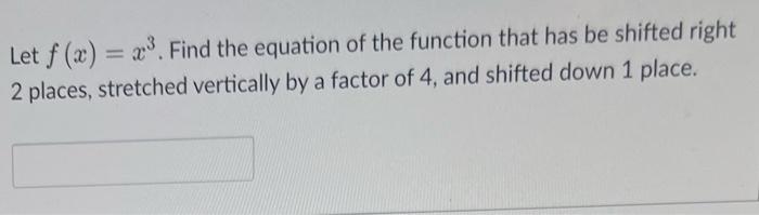 Solved Let f(x)=x3. Find the equation of the function that | Chegg.com