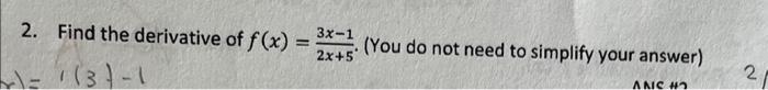 Solved 2. Find the derivative of f(x)=2x+53x−1. (You do not | Chegg.com