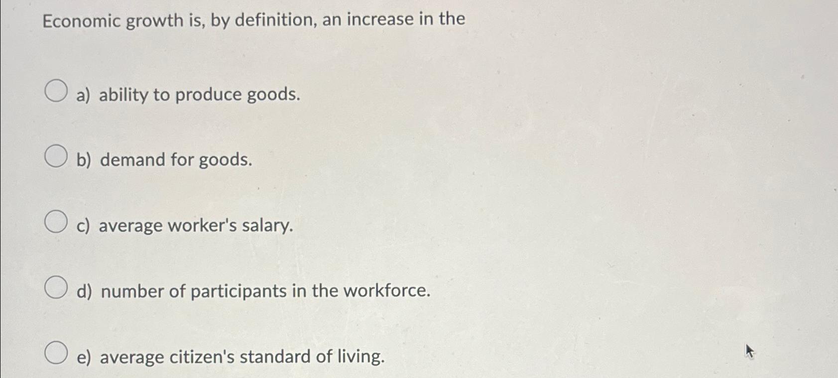Solved Economic growth is, ﻿by definition, an increase in | Chegg.com