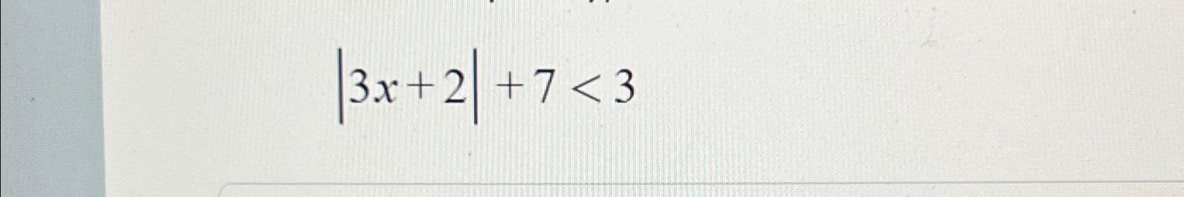 Solved |3x+2|+7