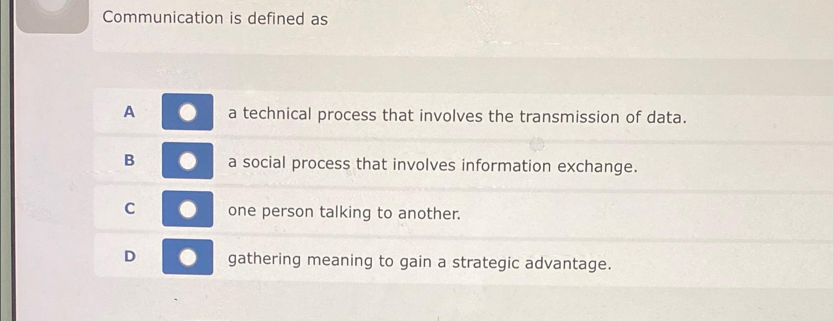 Solved Communication is defined asA a technical process that | Chegg.com
