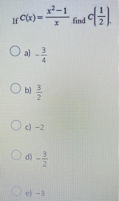 Solved If C(x)=xx2−1 find C(21) a) −43 b) 23 c) −2 d) −23 e) | Chegg.com