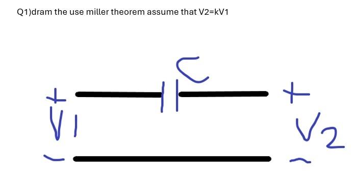 Solved Q1)dram the use miller theorem assume that V2=kV1 | Chegg.com