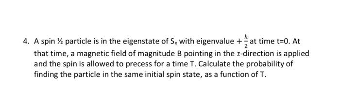 Solved 4. A spin / particle is in the eigenstate of Sx with | Chegg.com