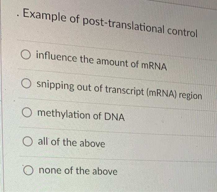 Solved Example of post-translational control influence the | Chegg.com