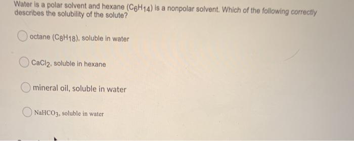 Solved Water is a polar solvent and hexane (C6H14) is a | Chegg.com