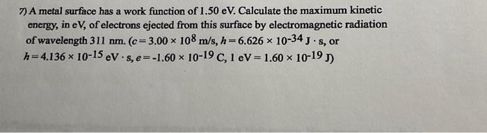 Solved 7) A metal surface has a work function of 1.50eV. | Chegg.com
