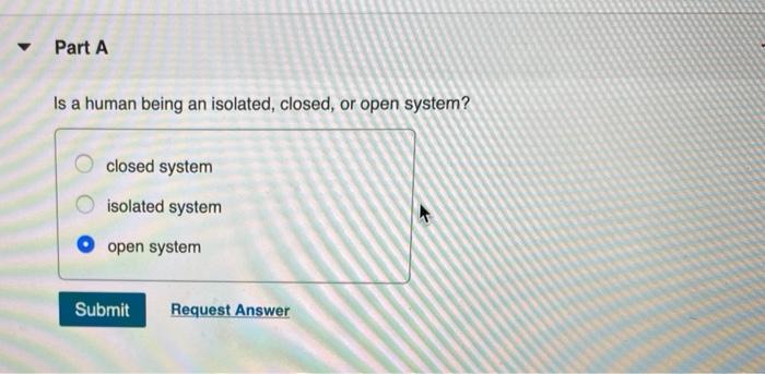 Solved Part A Is a human being an isolated, closed, or open | Chegg.com