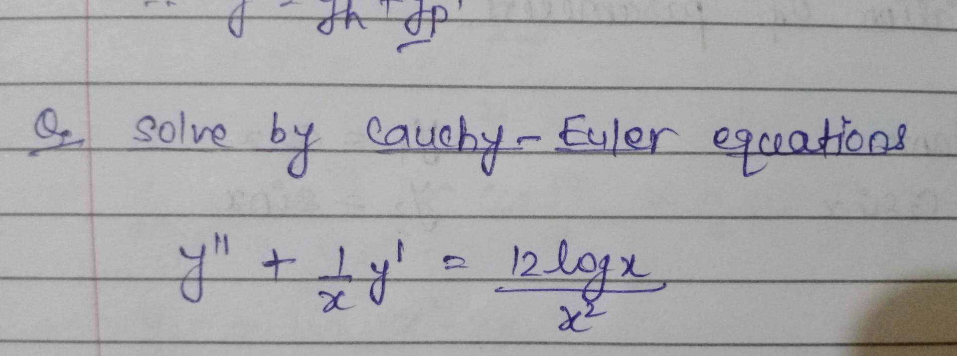 Solved Q. Solve by cauchy-Euler equations y′′+x1y′=x212logx | Chegg.com