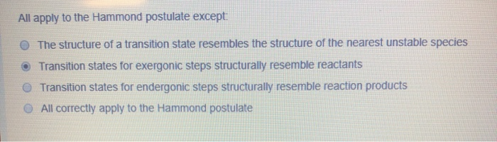Solved All apply to the Hammond postulate except: The | Chegg.com