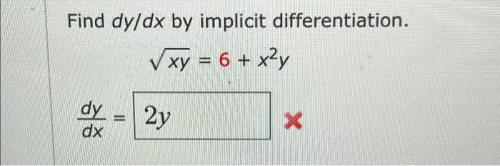 Solved Find dy/dx by implicit differentiation. Vxy = 6 + x2y | Chegg.com