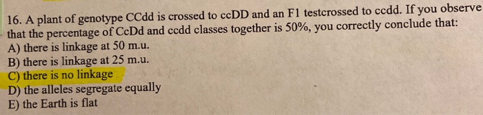 Solved 16. A plant of genotype CCdd is crossed to ccDD and | Chegg.com