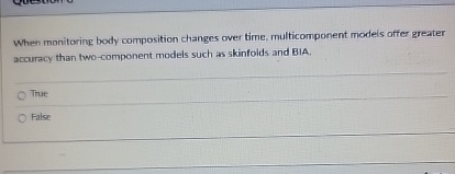 Solved When monitoring body composition changes over time, | Chegg.com