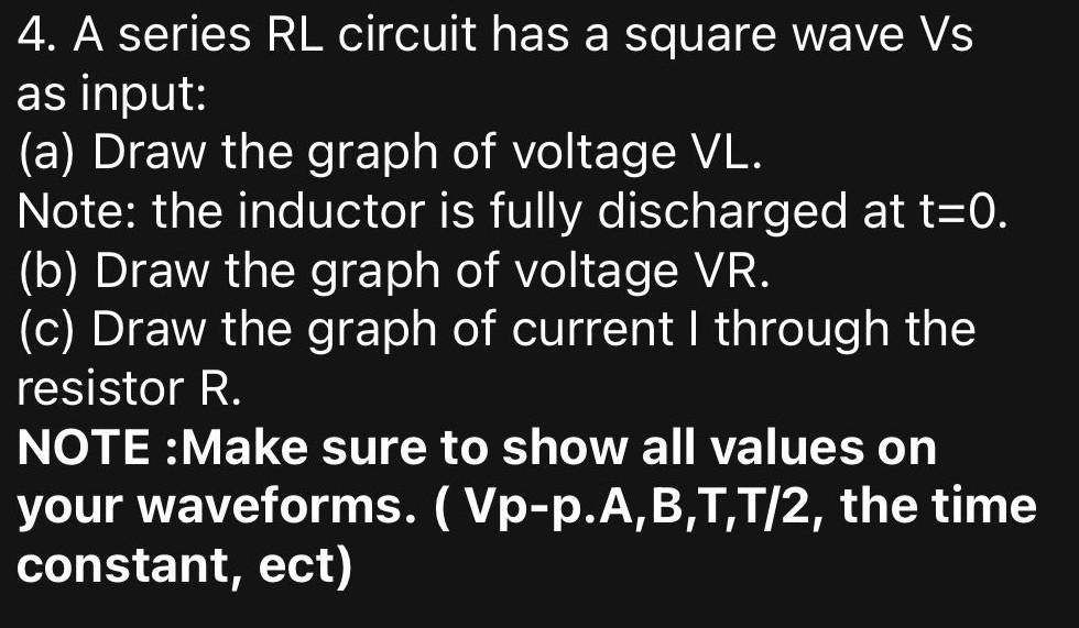 Solved 4. A series RL circuit has a square wave Vs as input: | Chegg.com