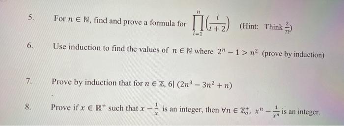 Solved 5. For n∈N, find and prove a formula for ∏i=1n(i+2i) | Chegg.com