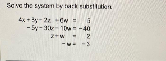 Solved Solve the system by back substitution. | Chegg.com