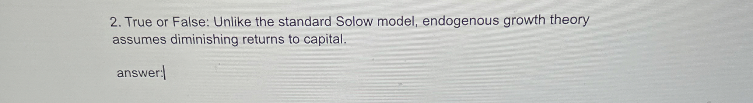Solved True or False: Unlike the standard Solow model, | Chegg.com