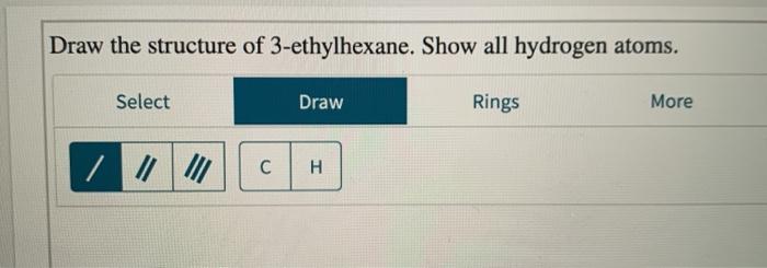 Solved Draw the structure of 3-ethylhexane. Show all | Chegg.com