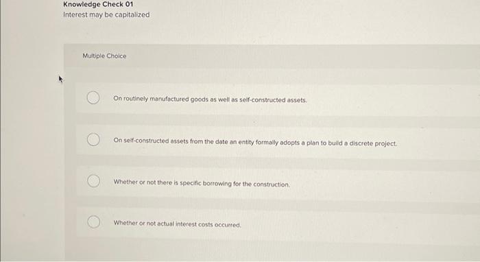 Solved Knowledge Check 01 Interest may be capitalized | Chegg.com