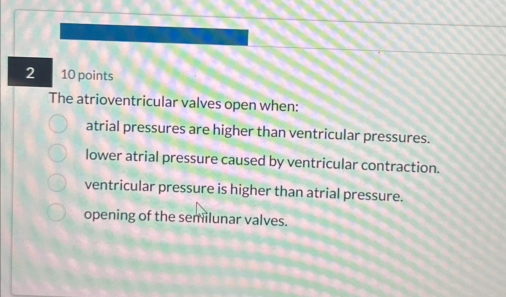 Solved 210 ﻿pointsThe atrioventricular valves open | Chegg.com