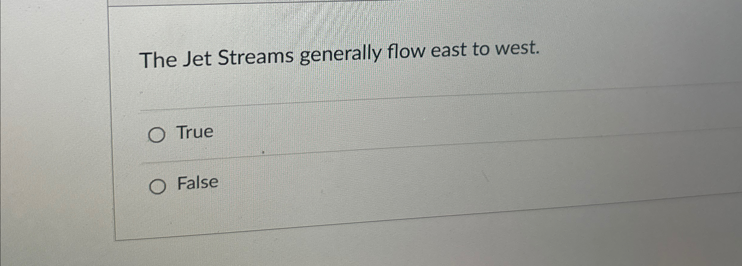 Solved The Jet Streams generally flow east to west.TrueFalse | Chegg.com