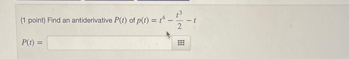 Solved (1 point) Find an antiderivative P(t) of | Chegg.com