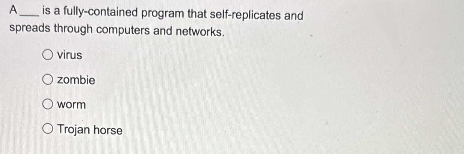 Solved A is a fully-contained program that self-replicates | Chegg.com