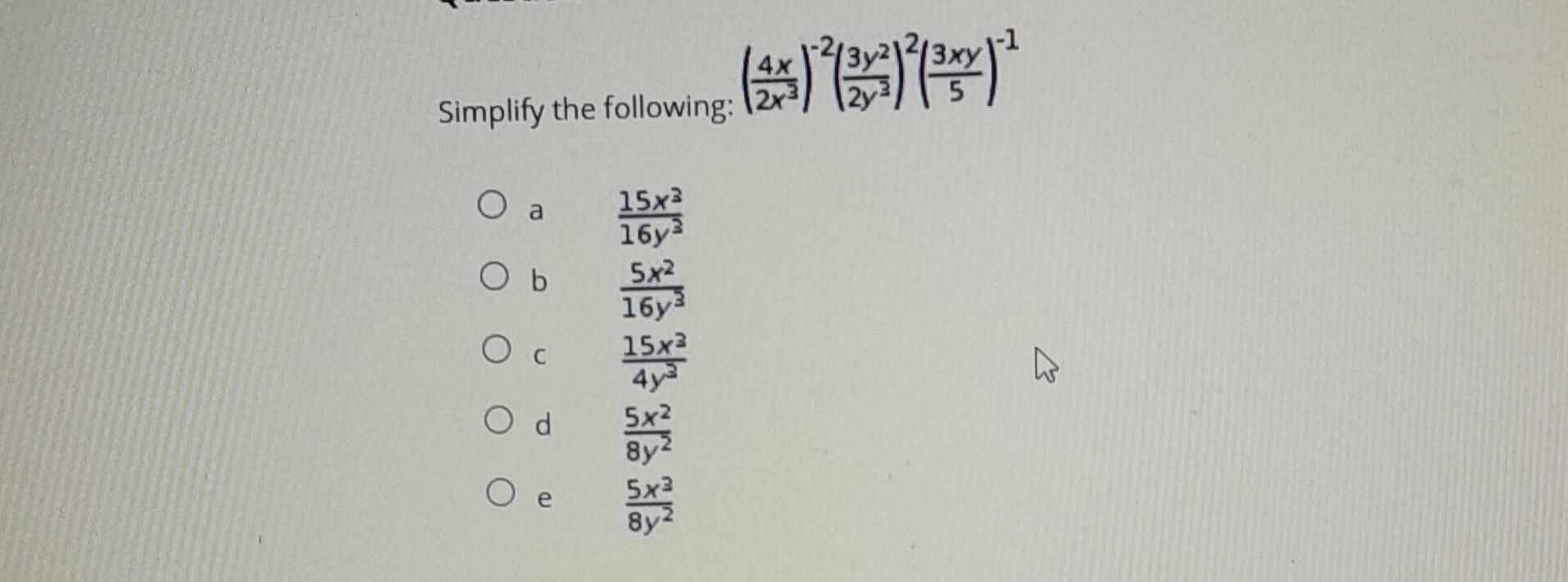 Solved Simplify the following: (2x34x)−2(2y33y2)2(53xy)−1 a | Chegg.com
