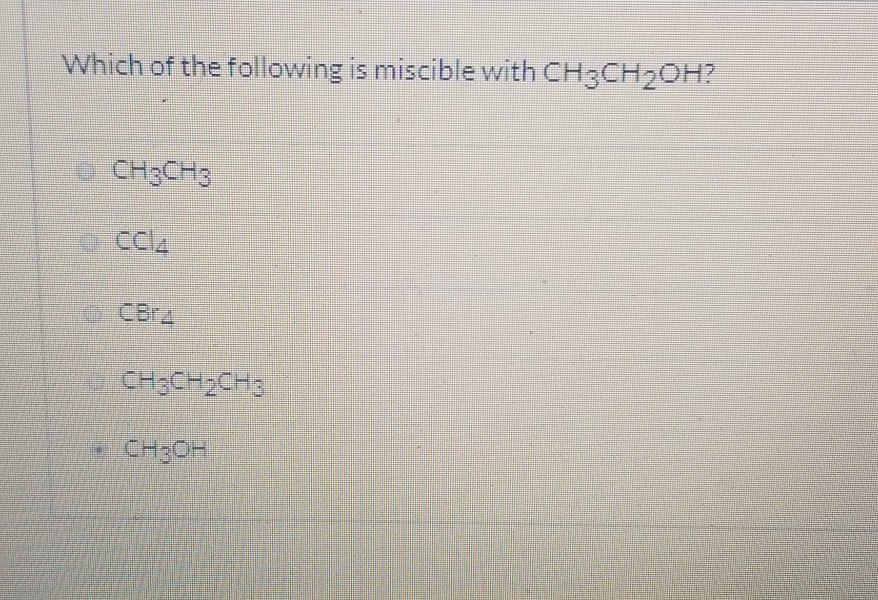 Solved Which of the following is miscible with CH3CH2OH? - | Chegg.com