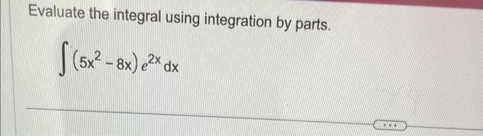Solved Evaluate the integral using integration by parts. | Chegg.com