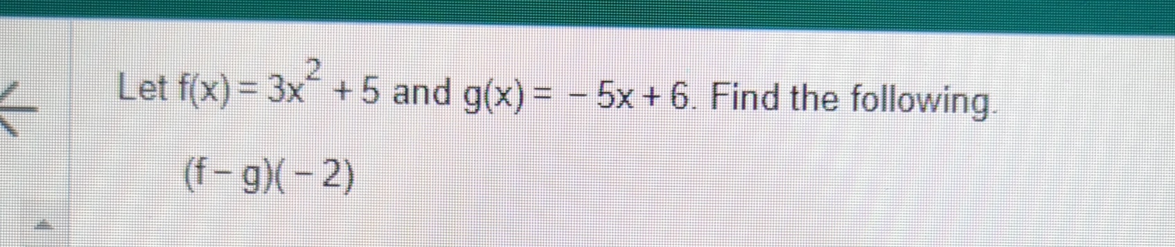 Solved Let f(x)=3x2+5 ﻿and g(x)=-5x+6. ﻿Find the | Chegg.com