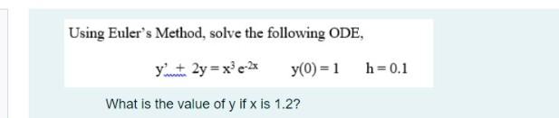 Solved Using Euler's Method, solve the following ODE, y 2y = | Chegg.com
