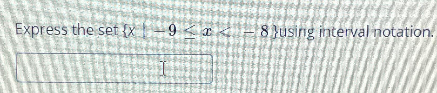 Solved Express the set {x|-9≤x