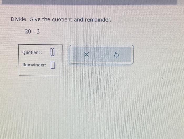 Solved Divide. Give the quotient and remainder. 20÷3 | Chegg.com