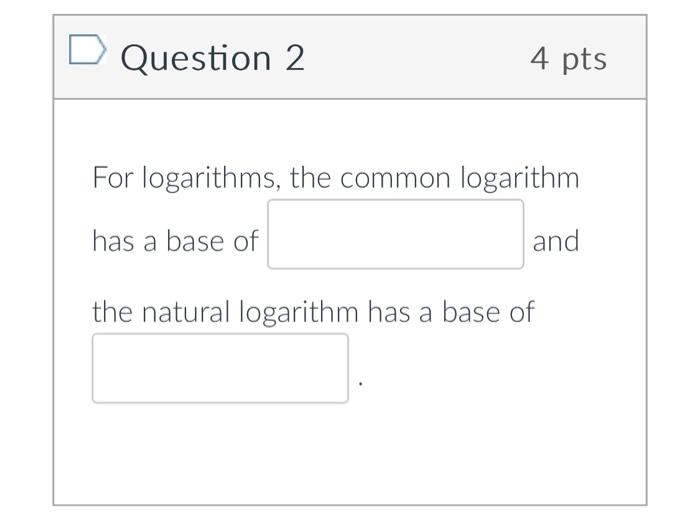 Solved For logarithms, the common logarithm has a base of | Chegg.com