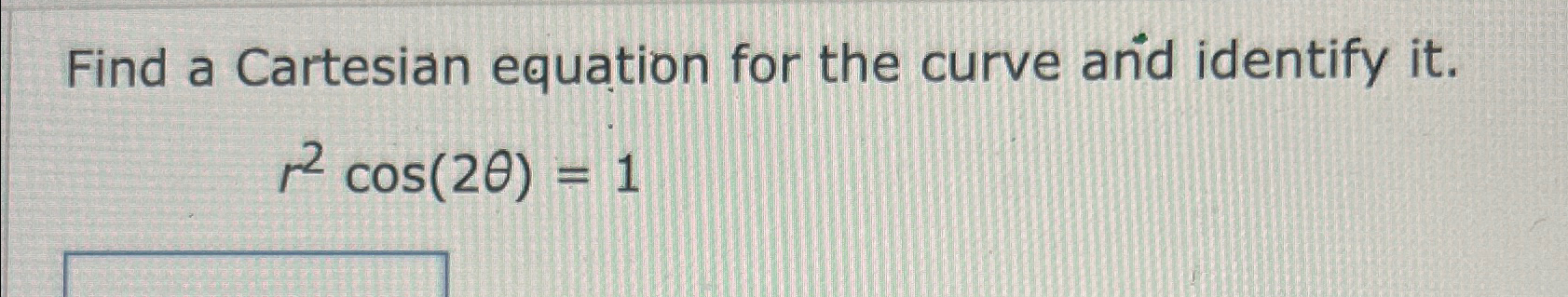 Solved Find a Cartesian equation for the curve and identify | Chegg.com