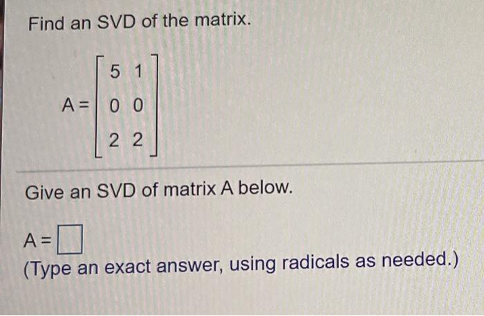 Solved Find An Svd Of The Matrix 5 1 A 0 0 22 Give An Svd